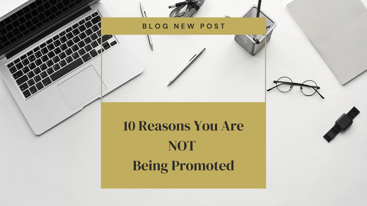 10 Reasons Why You Are Not Getting Promoted 10 Reasons Why You Are Not Getting Promoted