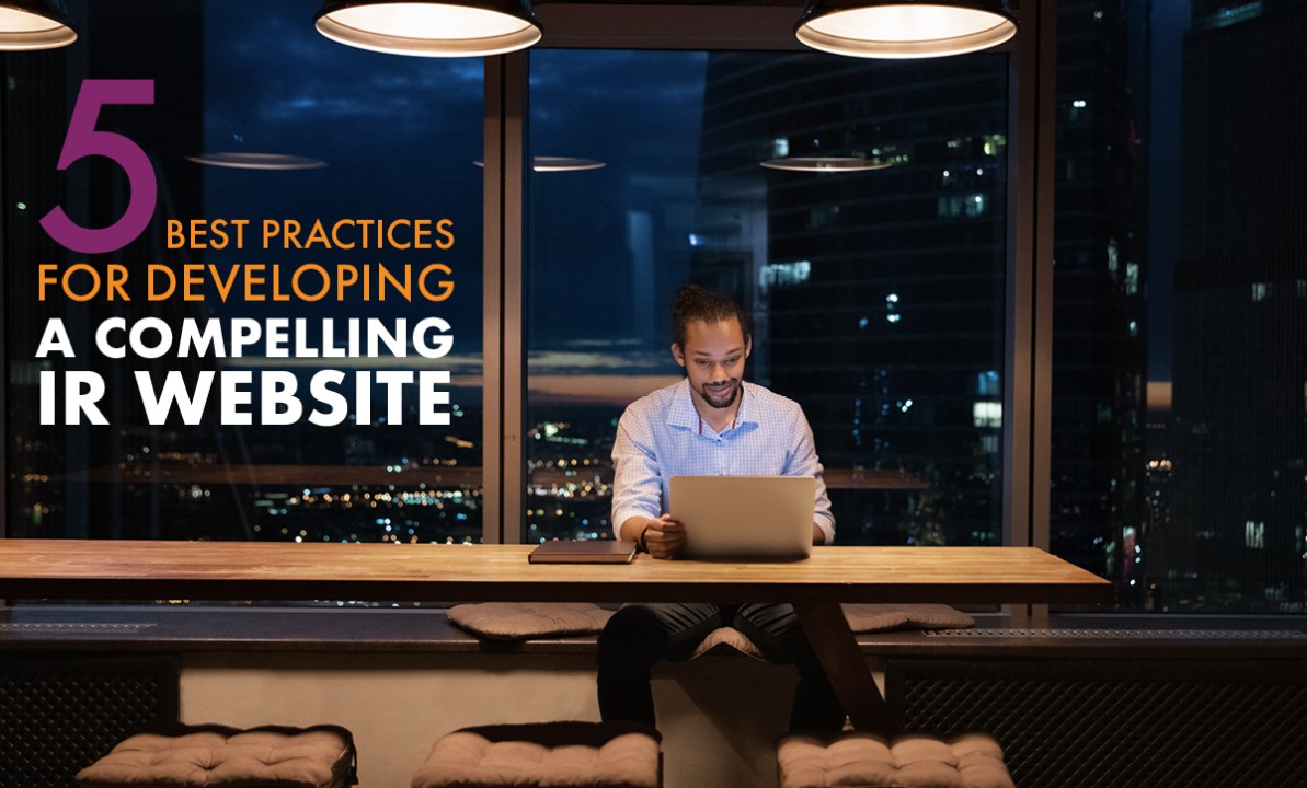 5 Best Practices for Developing a Compelling IR Website 5 Best Practices for Developing a Compelling IR Website