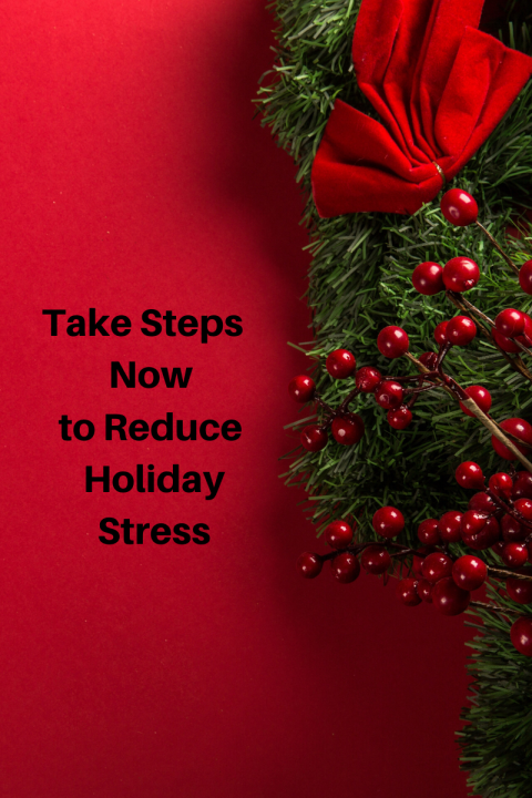 Take Steps Now to Reduce Holiday Stress Take Steps Now to Reduce Holiday Stress