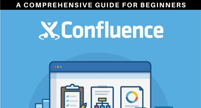 Atlassian Confluence Tutorial: A Comprehensive Guide For Beginners Atlassian Confluence Tutorial: A Comprehensive Guide For Beginners