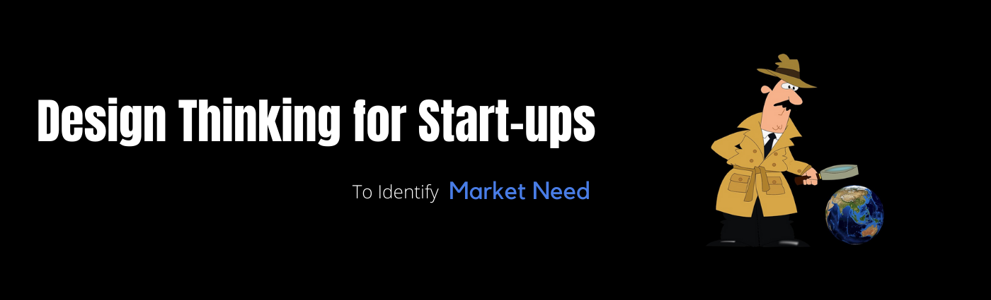 To Identify Market Need using Design Thinking To Identify Market Need using Design Thinking