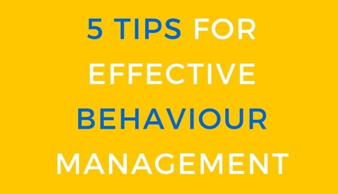 5 Tips For Effective Behaviour Management 5 Tips For Effective Behaviour Management