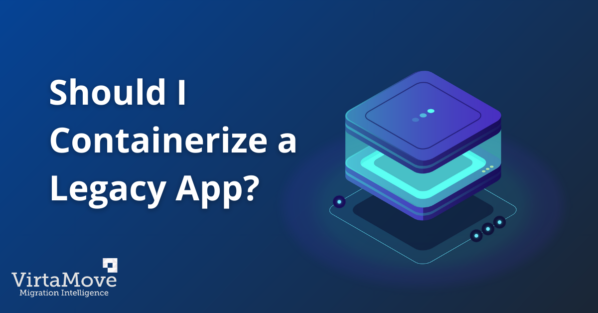 Should I Containerize a Legacy App? Should I Containerize a Legacy App?