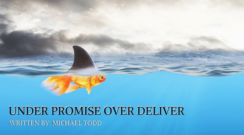 The truth about Under Promise and Over Deliver The truth about Under Promise and Over Deliver