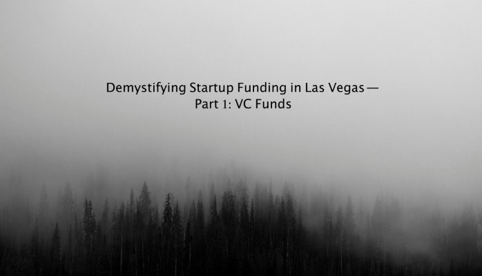Demystifying Startup Funding in Las Vegas — Part 1: VC Funds Demystifying Startup Funding in Las Vegas — Part 1: VC Funds