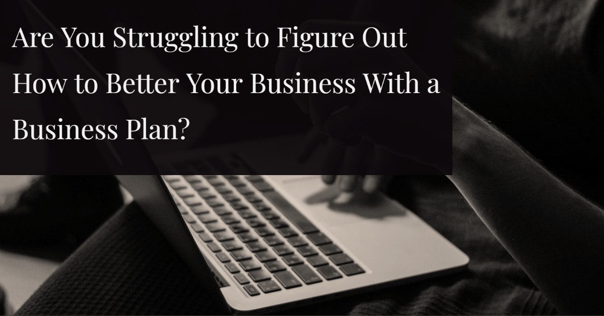 Better Your Business With A Written Plan Better Your Business With A Written Plan