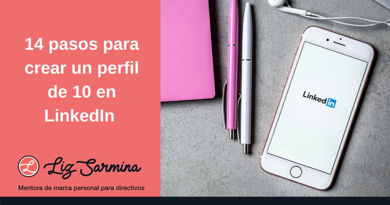 14 pasos para crear un perfil de 10 en LinkedIn 14 pasos para crear un perfil de 10 en LinkedIn