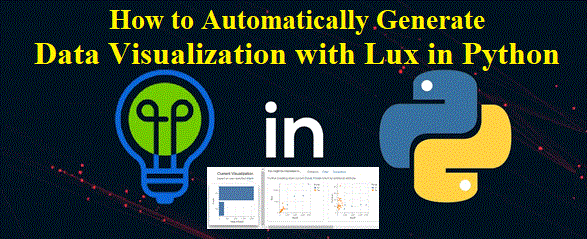 How to automatically Generate data visualization with Lux in Python? How to automatically Generate data visualization with Lux in Python?