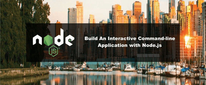 Build An Interactive Command-line Application with Node.js Build An Interactive Command-line Application with Node.js
