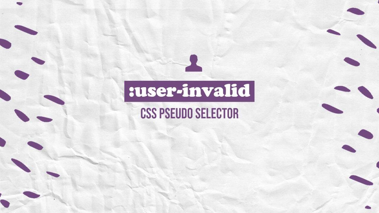 :user-invalid - CSS pseudo selector :user-invalid - CSS pseudo selector