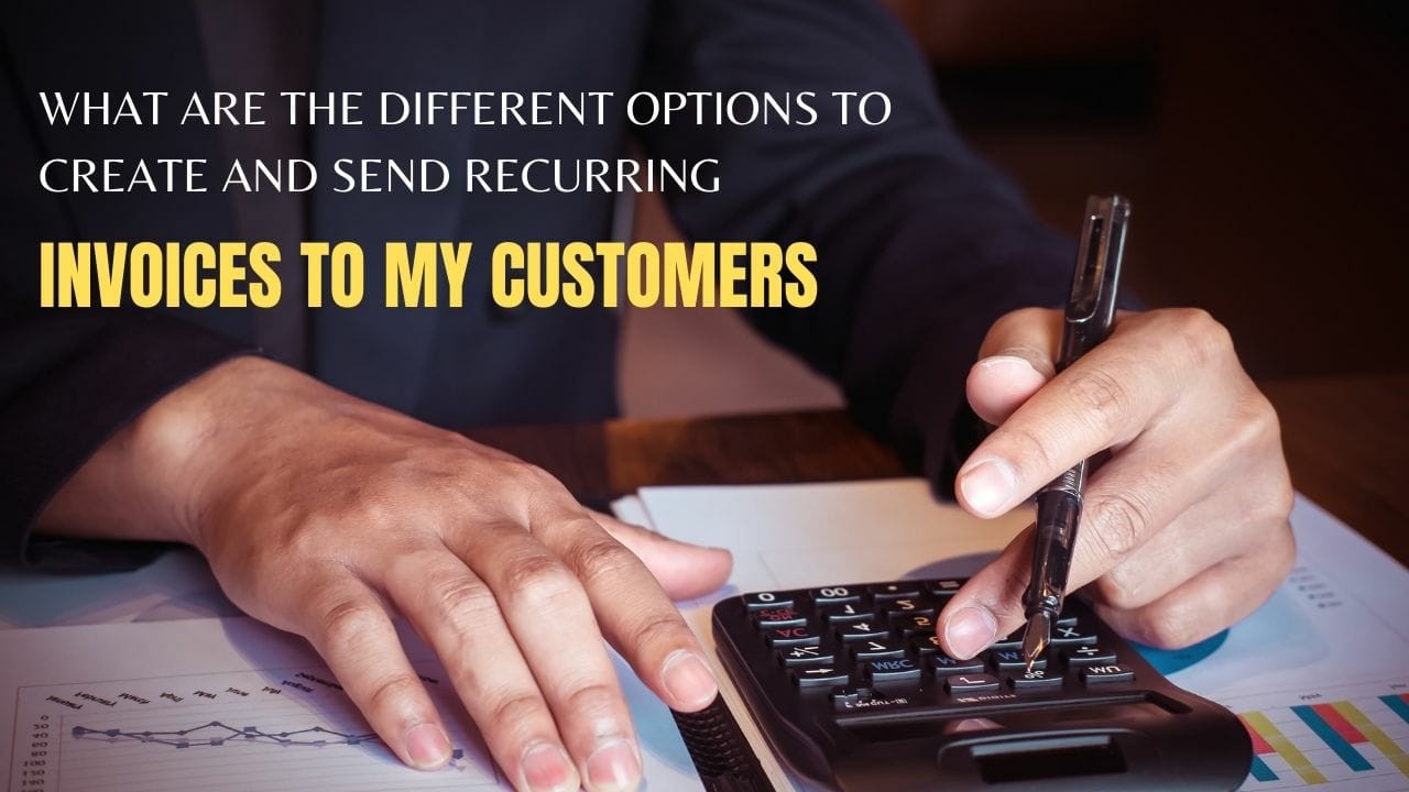 What are the different options to create and send recurring invoices to ... What are the different options to create and send recurring invoices to ...