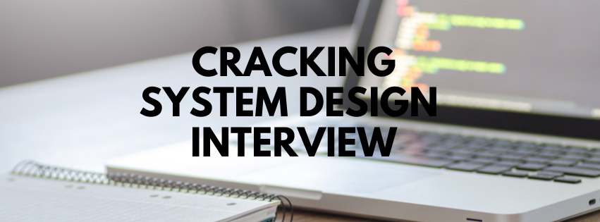 Cracking System Design Interviews Cracking System Design Interviews