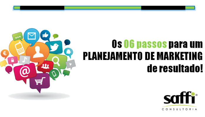Os 06 passos para um PLANEJAMENTO DE MARKETING de resultado! Os 06 passos para um PLANEJAMENTO DE MARKETING de resultado!