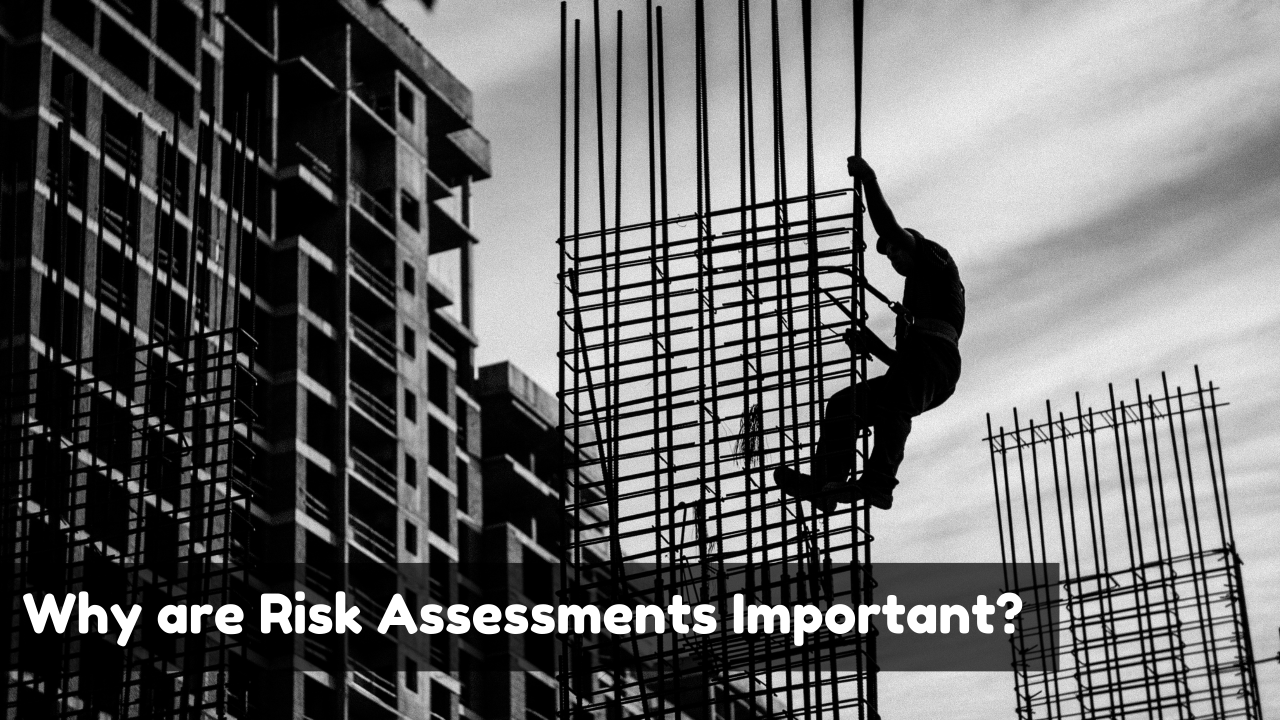 Why are Risk Assessments Important? Why are Risk Assessments Important?