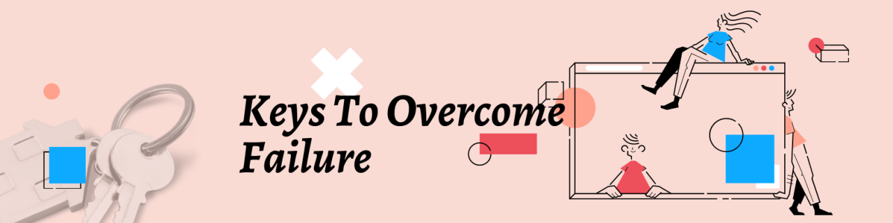 Keys To Overcome Failure Keys To Overcome Failure