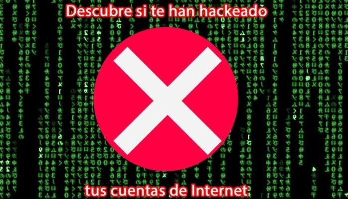Descubre si te han hackeado tus cuentas de Internet Descubre si te han hackeado tus cuentas de Internet