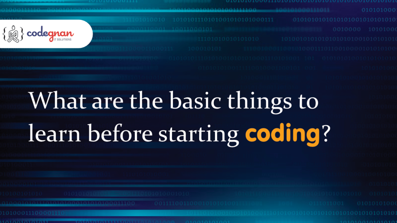 What are the basic things to learn before starting coding? What are the basic things to learn before starting coding?