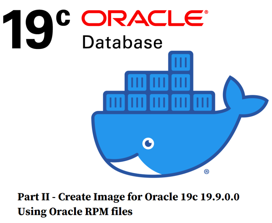Create Oracle 19.9.0.0 Docker Image using Oracle RPMs Create Oracle 19.9.0.0 Docker Image using Oracle RPMs