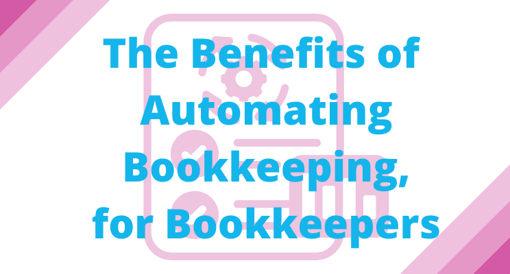 The Benefits of Automating Bookkeeping, for Bookkeepers The Benefits of Automating Bookkeeping, for Bookkeepers
