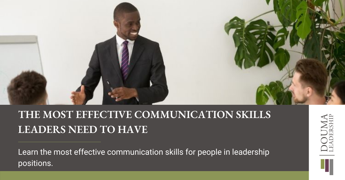 The Most Effective Communication Skills Leaders Need to Have The Most Effective Communication Skills Leaders Need to Have