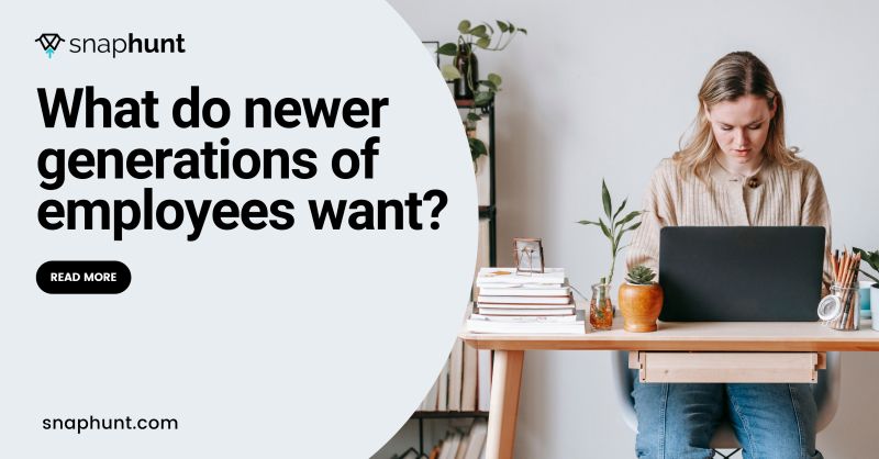 Snaphunt on LinkedIn: What do newer generations of employees want ... Snaphunt on LinkedIn: What do newer generations of employees want ...