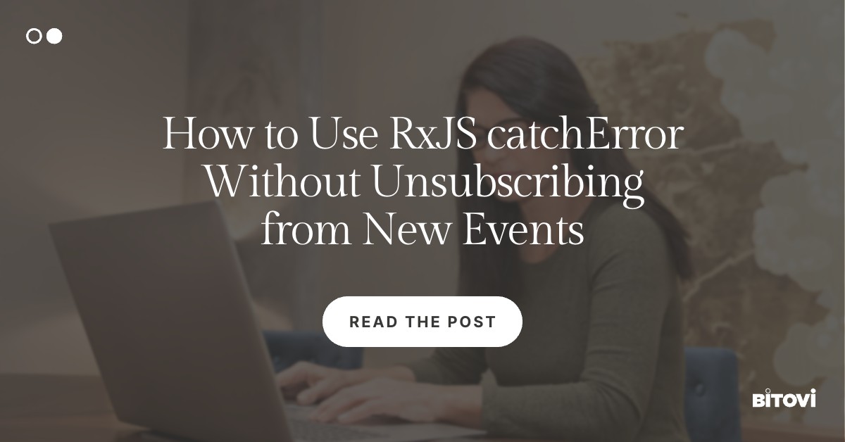 Bitovi on LinkedIn: How to Use RxJS catchError Without Unsubscribing ... Bitovi on LinkedIn: How to Use RxJS catchError Without Unsubscribing ...