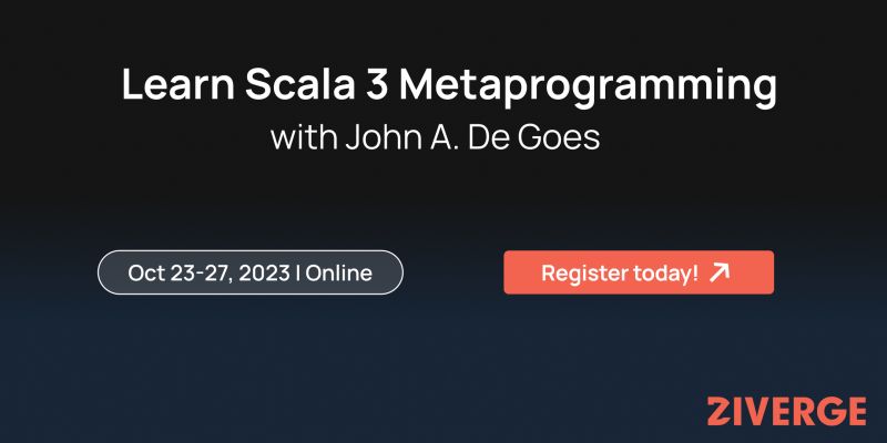 Ziverge on LinkedIn: Learn Scala 3 Metaprogramming with John A. De Goes Ziverge on LinkedIn: Learn Scala 3 Metaprogramming with John A. De Goes