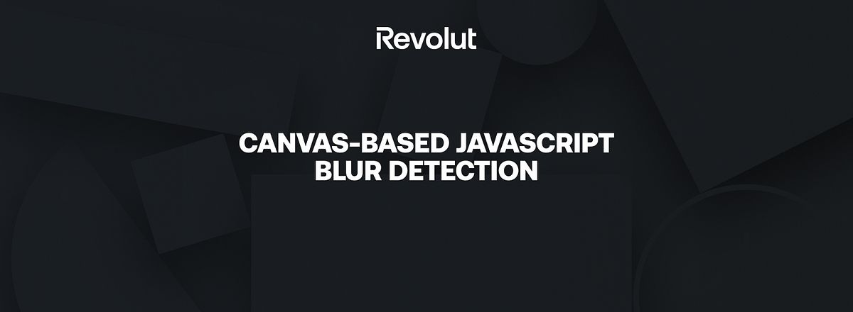 Revolut on LinkedIn: Canvas-based JavaScript Blur detection Revolut on LinkedIn: Canvas-based JavaScript Blur detection