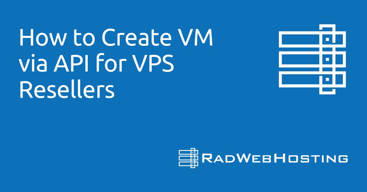 Rad Web Hosting on LinkedIn: How to Create VM via API for VPS Resellers Rad Web Hosting on LinkedIn: How to Create VM via API for VPS Resellers