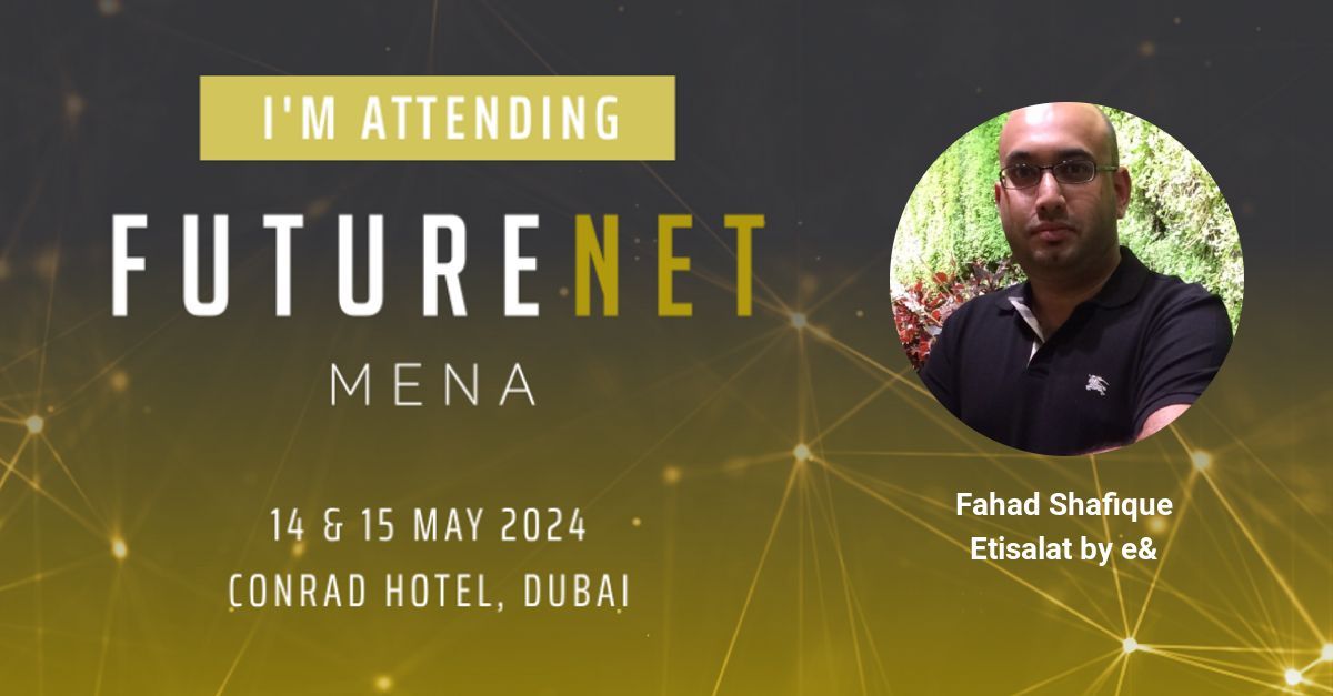 Fahad Shafique on LinkedIn: FutureNet MENA 2024 Fahad Shafique on LinkedIn: FutureNet MENA 2024