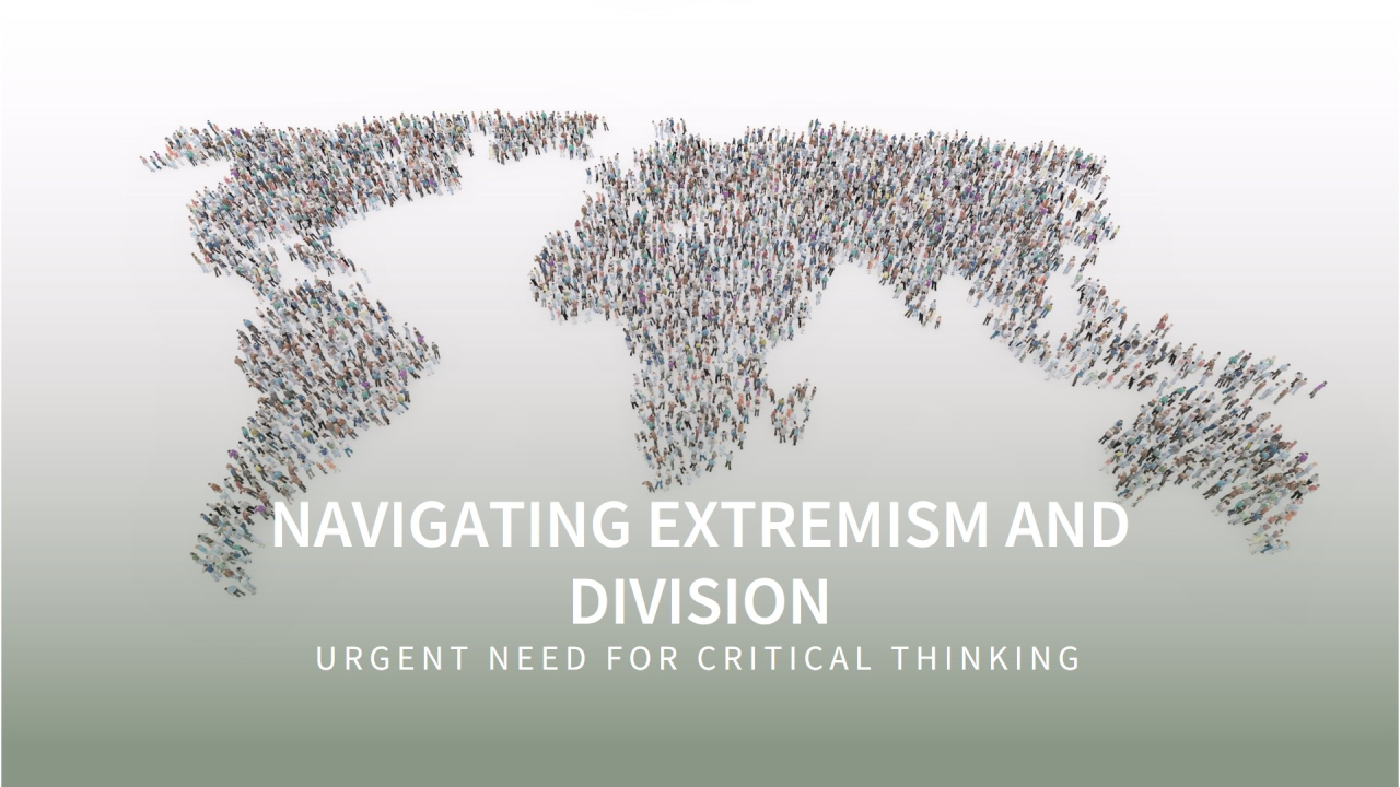 Urgent Need for Critical Thinking: Navigating Extremism and Division in ... Urgent Need for Critical Thinking: Navigating Extremism and Division in ...