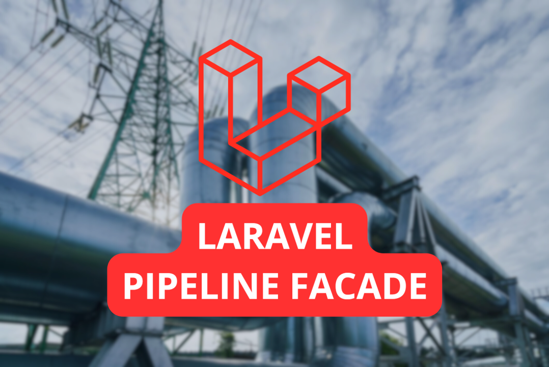 Maximizing Efficiency with Laravel's Pipeline Facade Maximizing Efficiency with Laravel's Pipeline Facade