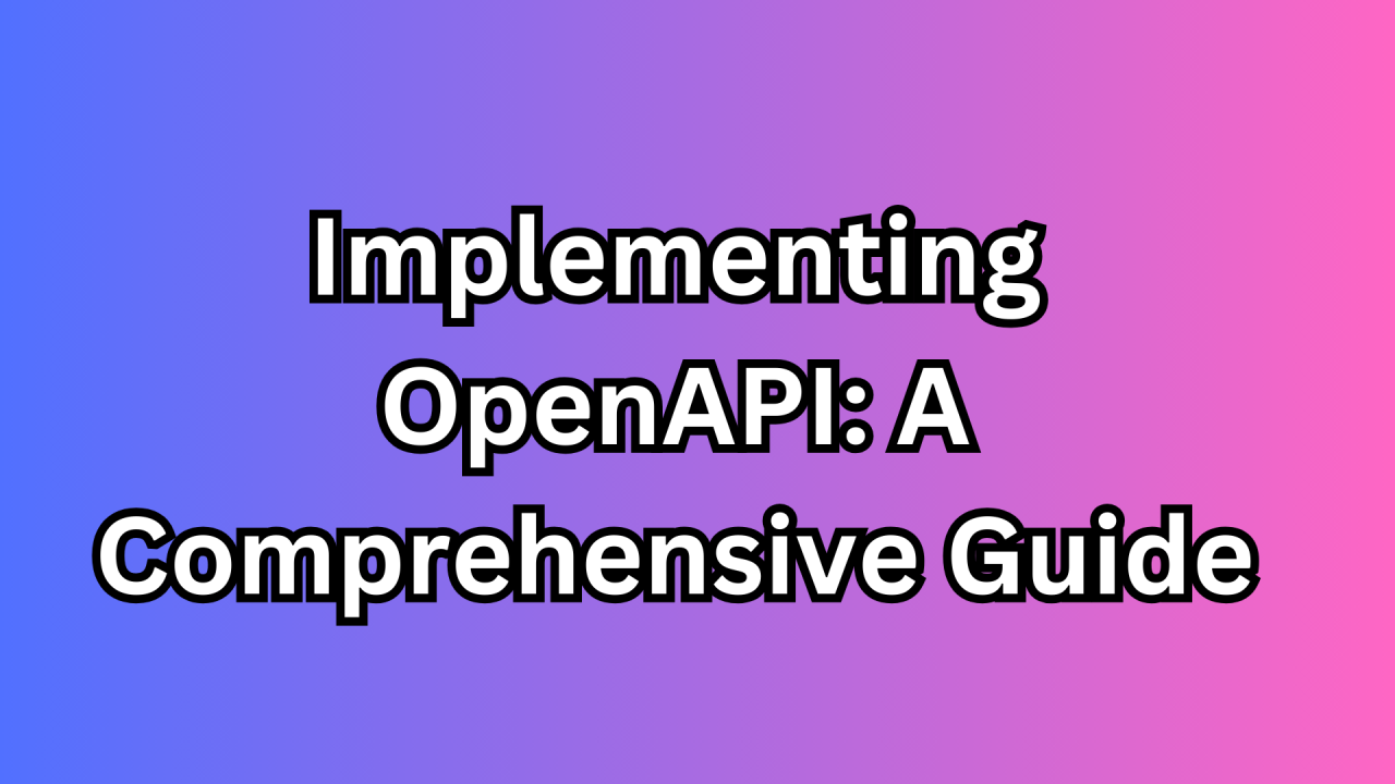 Implementing OpenAPI: A Comprehensive Guide Implementing OpenAPI: A Comprehensive Guide
