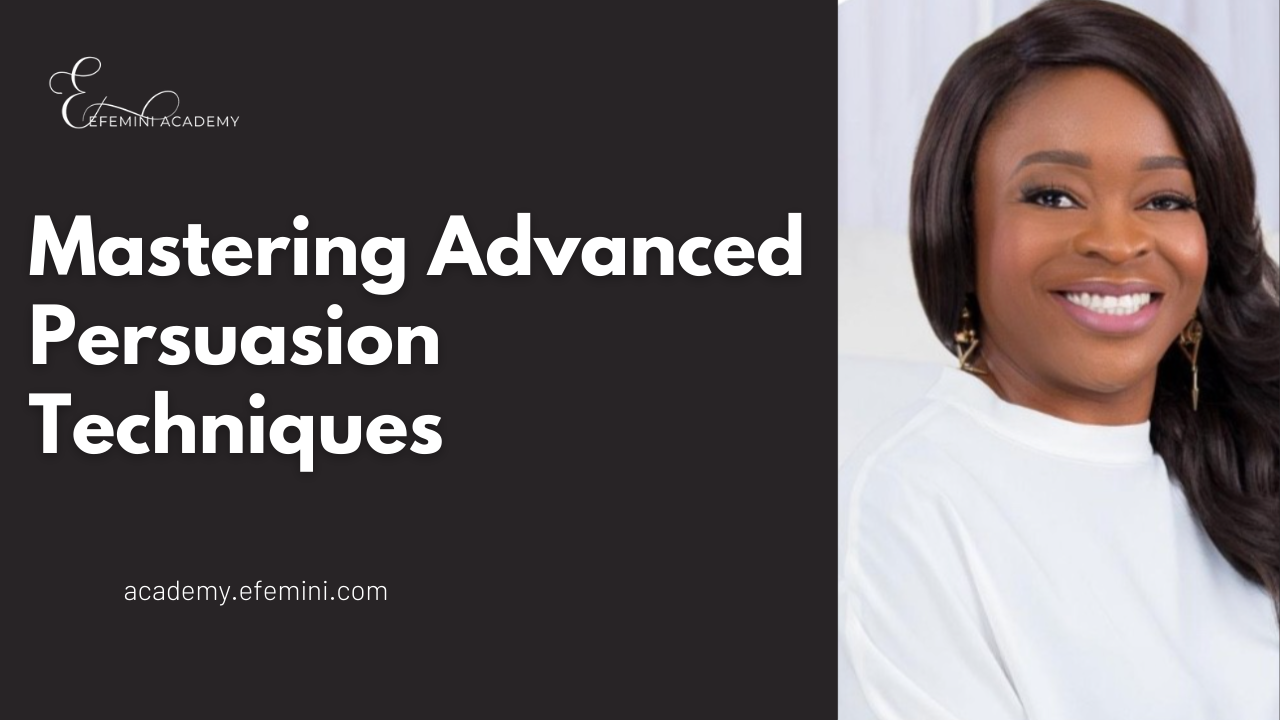 Mastering Advanced Persuasion Techniques Mastering Advanced Persuasion Techniques