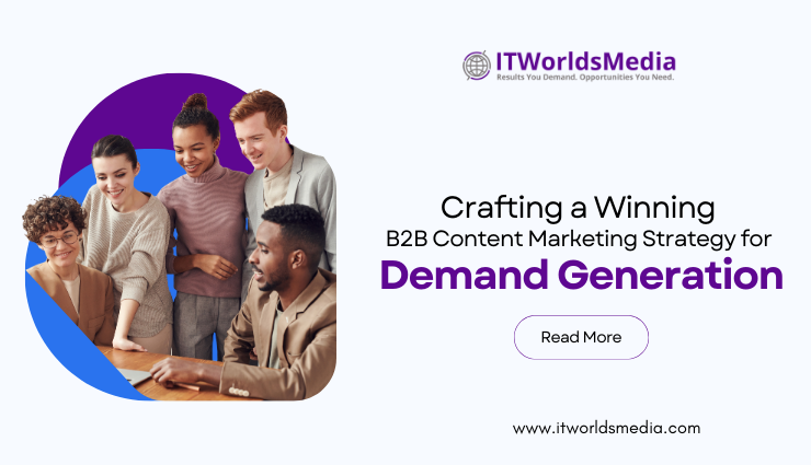 Crafting a Winning B2B Content Marketing Strategy for Demand Generation Crafting a Winning B2B Content Marketing Strategy for Demand Generation