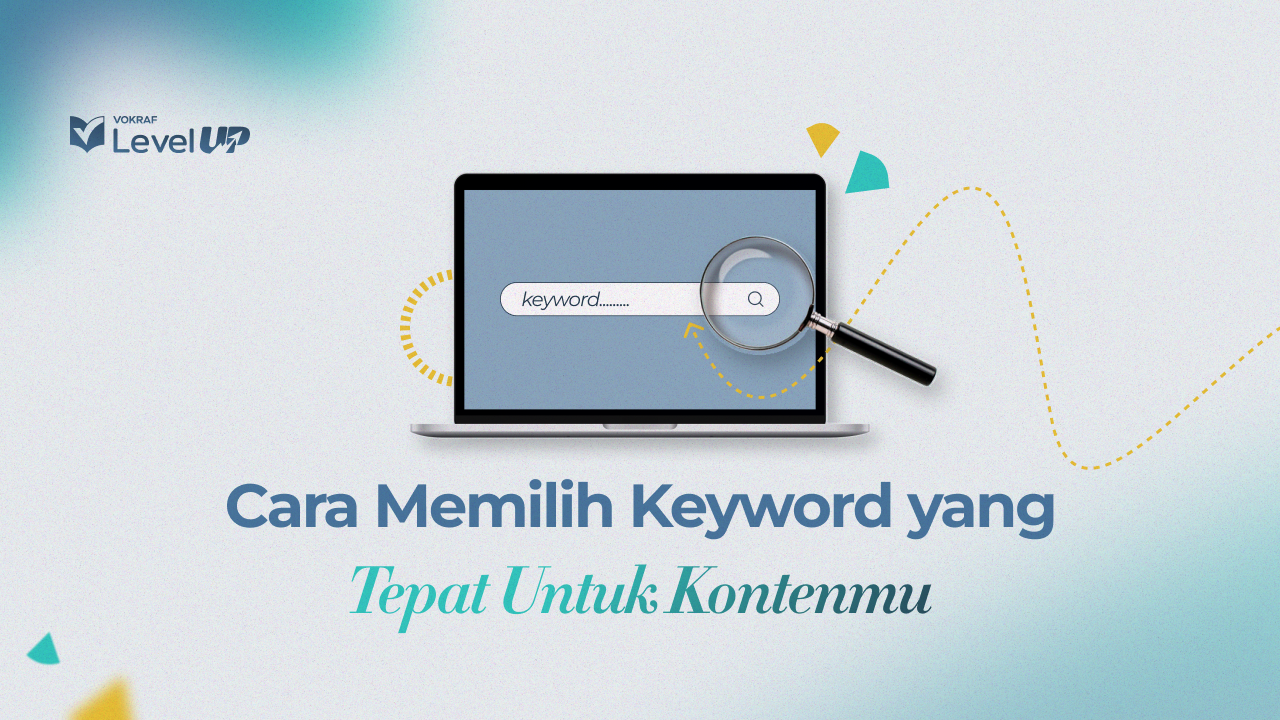 Cara Memilih Keyword yang Tepat Untuk Kontenmu Cara Memilih Keyword yang Tepat Untuk Kontenmu