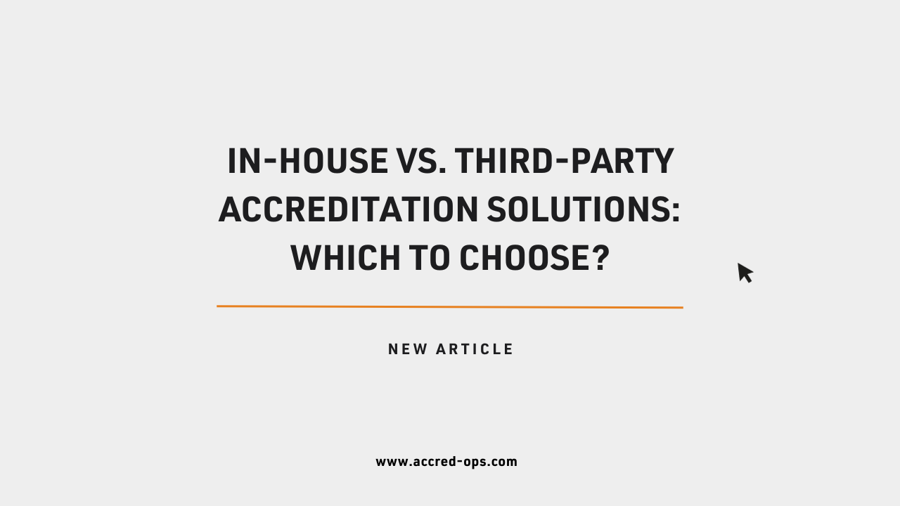 In-House vs. Third-Party Accreditation Solutions: Which to Choose? In-House vs. Third-Party Accreditation Solutions: Which to Choose?