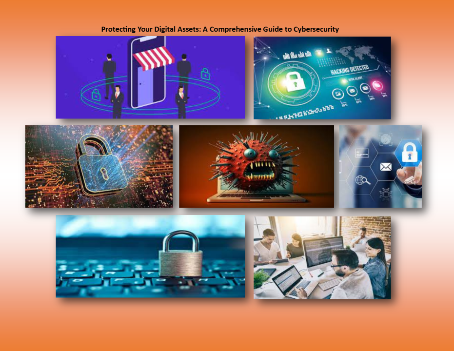 Protecting Your Digital Assets: A Comprehensive Guide to Cybersecurity Protecting Your Digital Assets: A Comprehensive Guide to Cybersecurity