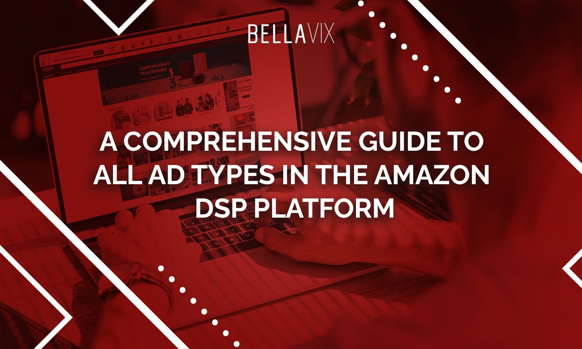 A Comprehensive Guide to All Ad Types in the Amazon DSP Platform A Comprehensive Guide to All Ad Types in the Amazon DSP Platform