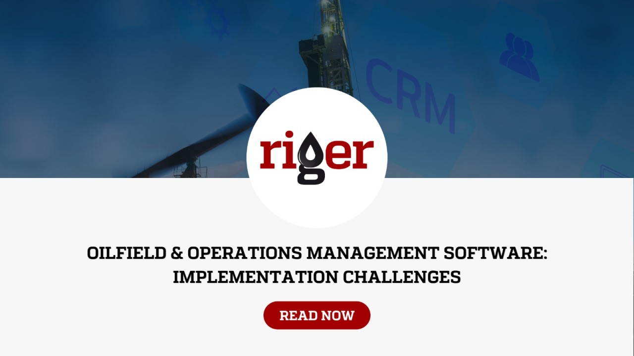 Oilfield & Operations Management Software: Implementation Challenges Oilfield & Operations Management Software: Implementation Challenges