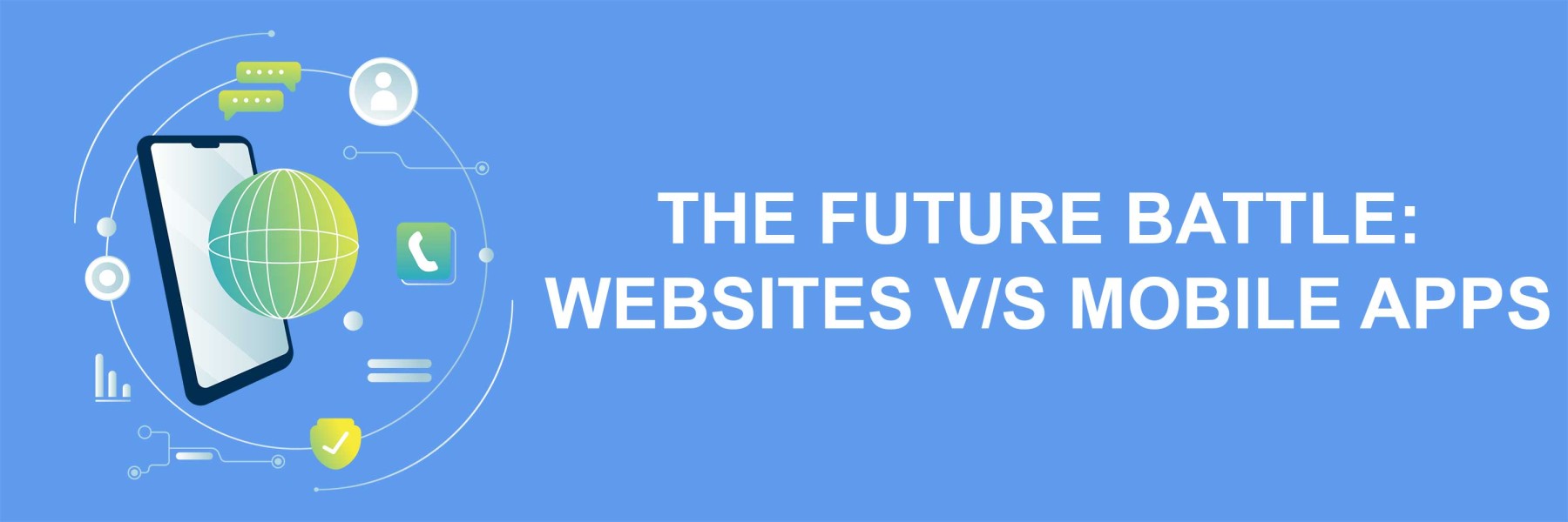 The Future Battle: Websites vs Mobile Apps The Future Battle: Websites vs Mobile Apps