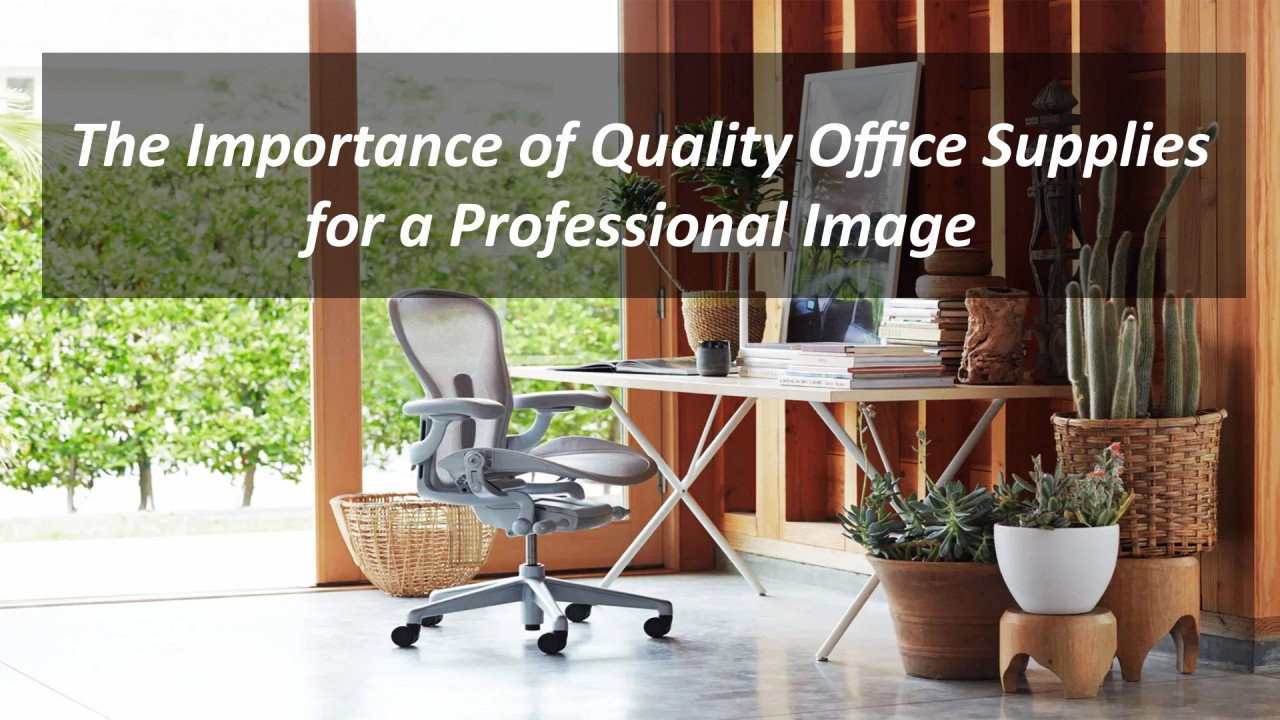 The Importance of Quality Office Supplies for a Professional Image The Importance of Quality Office Supplies for a Professional Image