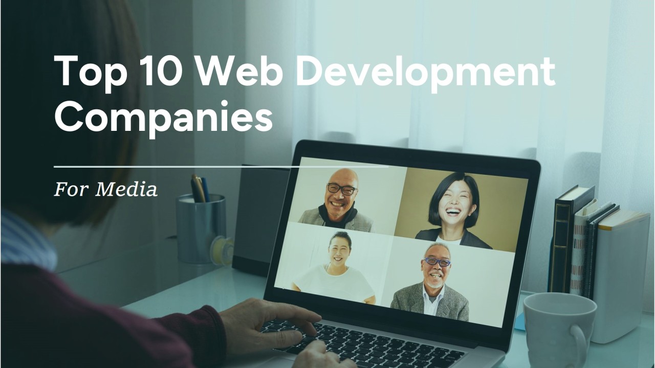 Top 10 Web Development Companies for Media (2024) Top 10 Web Development Companies for Media (2024)