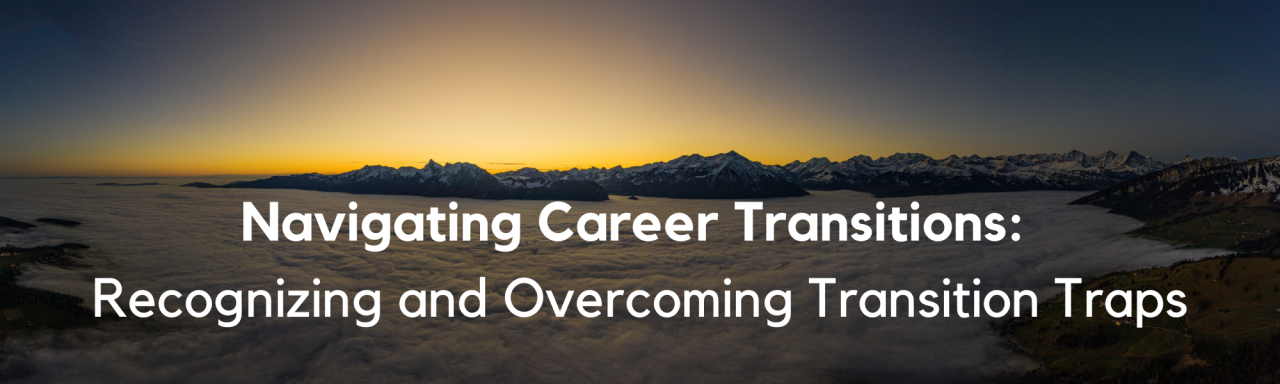 Navigating Career Transitions Navigating Career Transitions