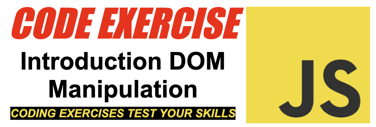 CODE EXERCISE Introduction DOM Manipulation CODE EXERCISE Introduction DOM Manipulation