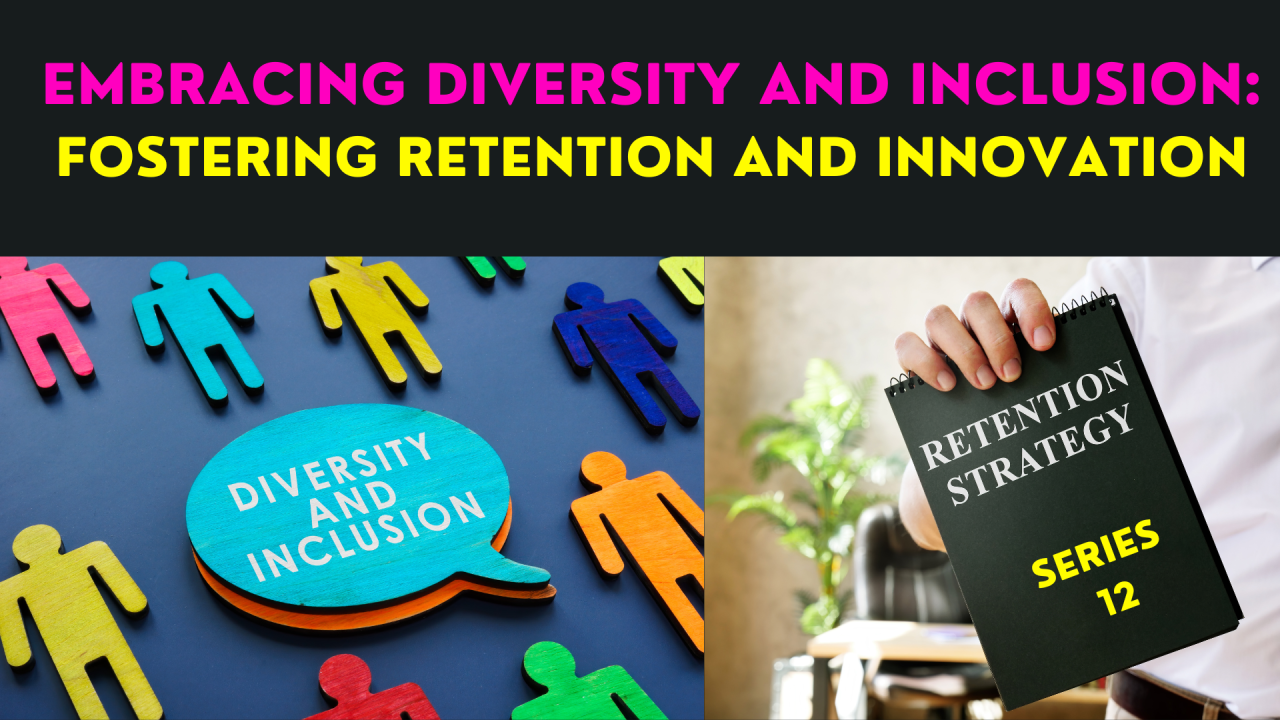 Embracing Diversity and Inclusion: Fostering Retention and Innovation Embracing Diversity and Inclusion: Fostering Retention and Innovation