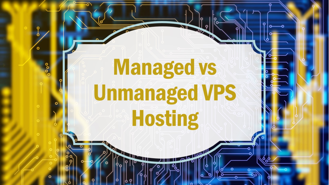 Choosing Between Managed and Unmanaged VPS Hosting: A Comprehensive Guide Choosing Between Managed and Unmanaged VPS Hosting: A Comprehensive Guide