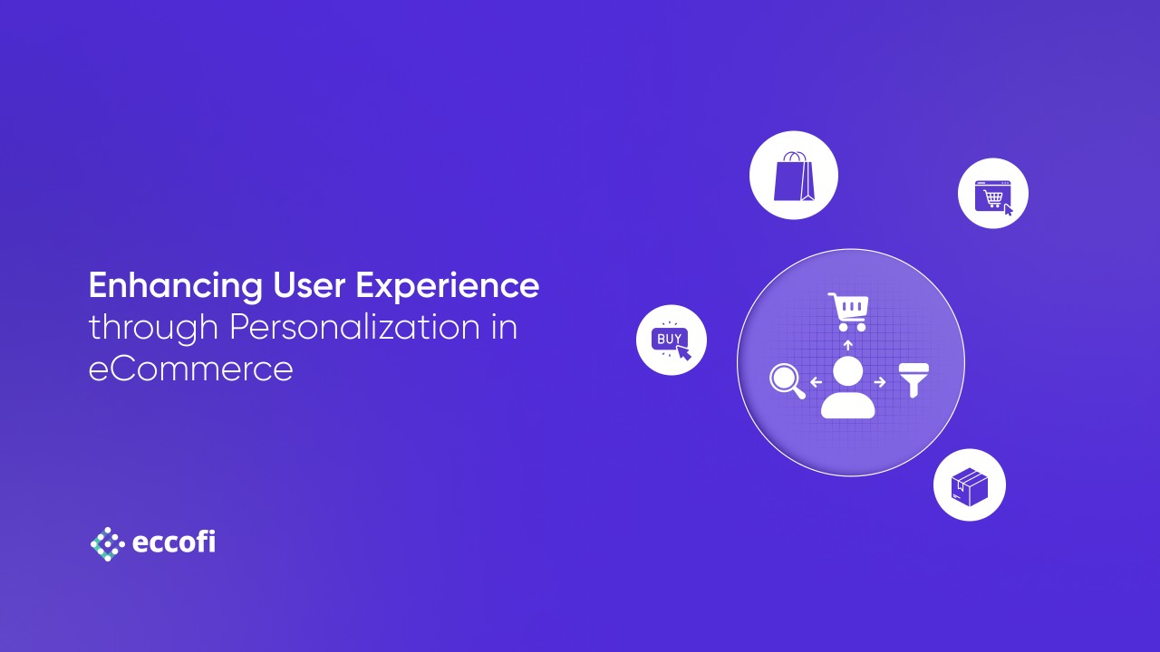 Enhancing User Experience through Personalization in eCommerce Enhancing User Experience through Personalization in eCommerce