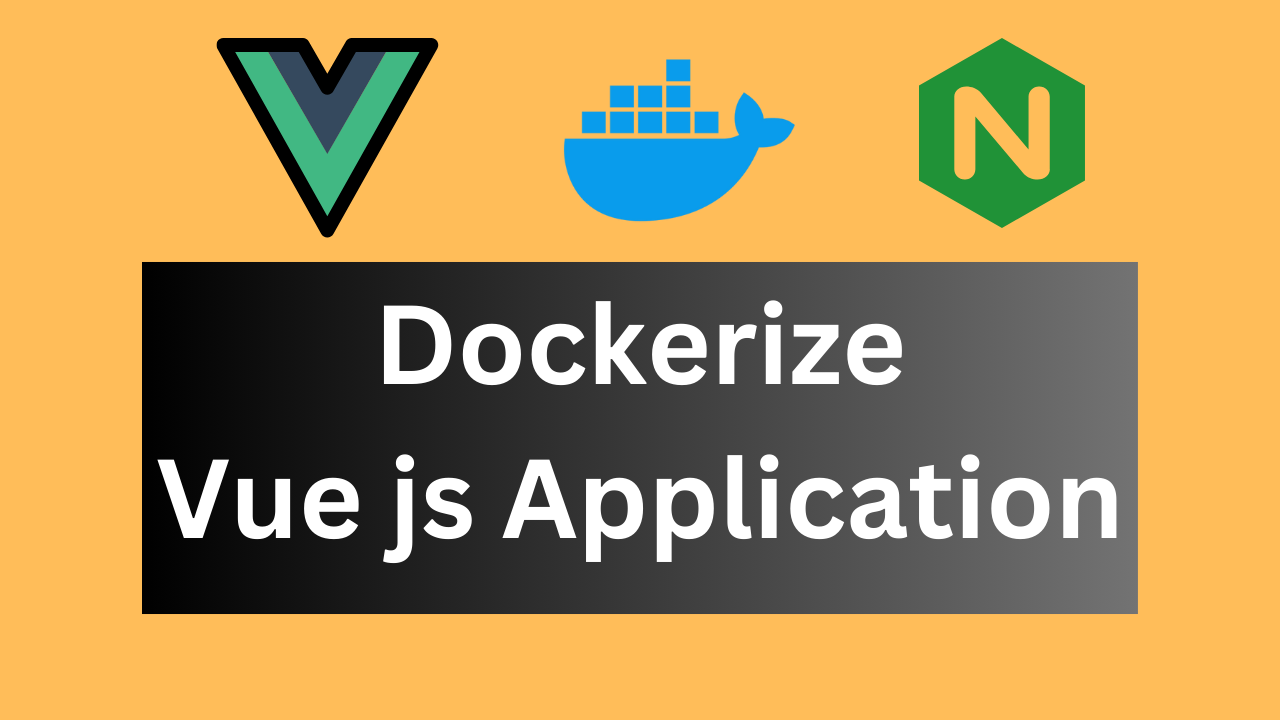 Dockerize Vuejs Application with Nginx for Production Dockerize Vuejs Application with Nginx for Production