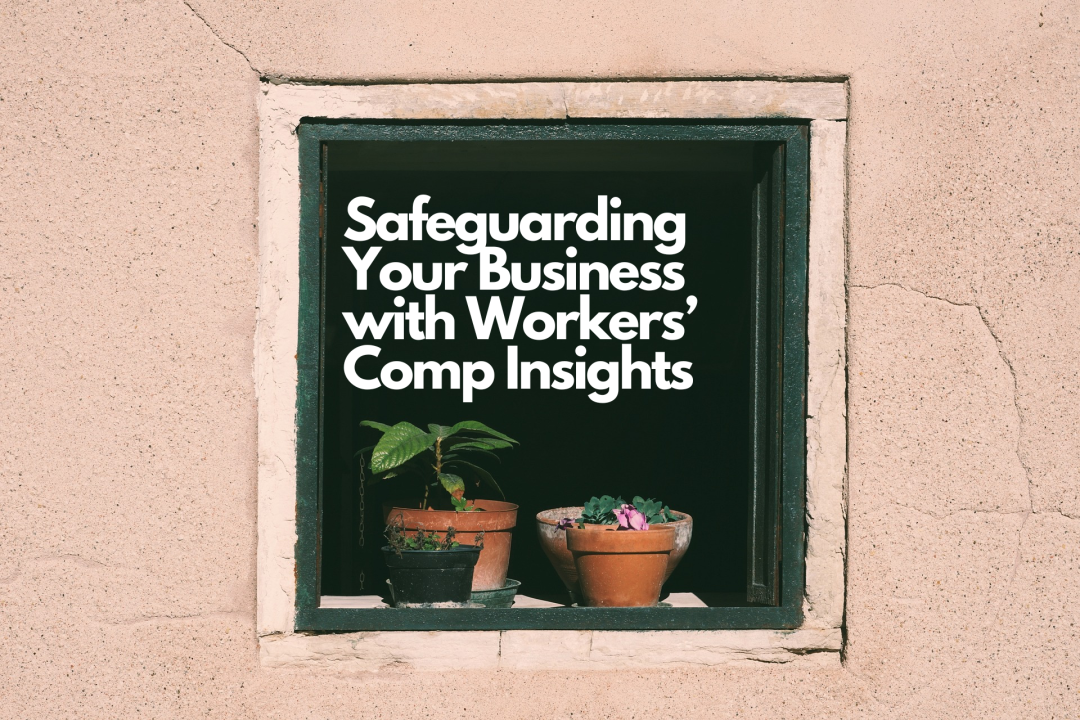 Safeguarding Your Business with Workers’ Comp Insights Safeguarding Your Business with Workers’ Comp Insights